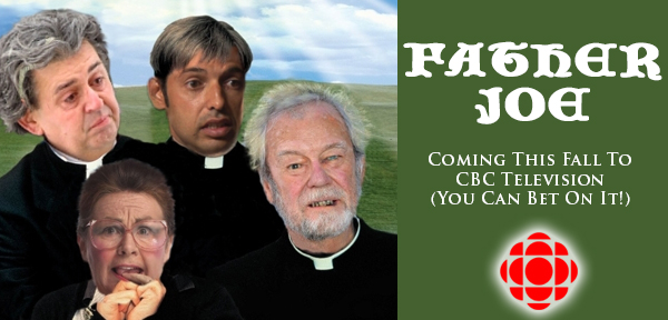 Starring Fr. Joe, with Shaun Majumder as the young, imbecile priest and ...