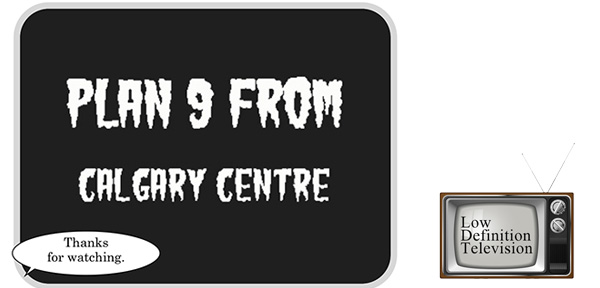 LDTV: Plan 9 from Calgary Centre – Frank Magazine